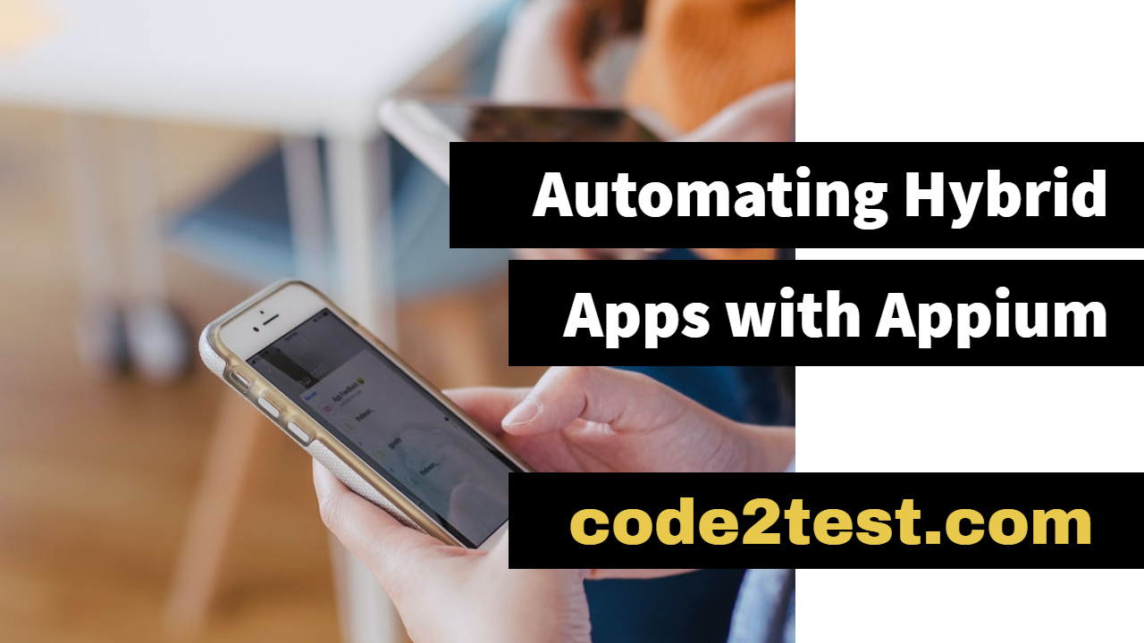 Automating Hybrid Apps With Appium Android Code2test Testing Site
